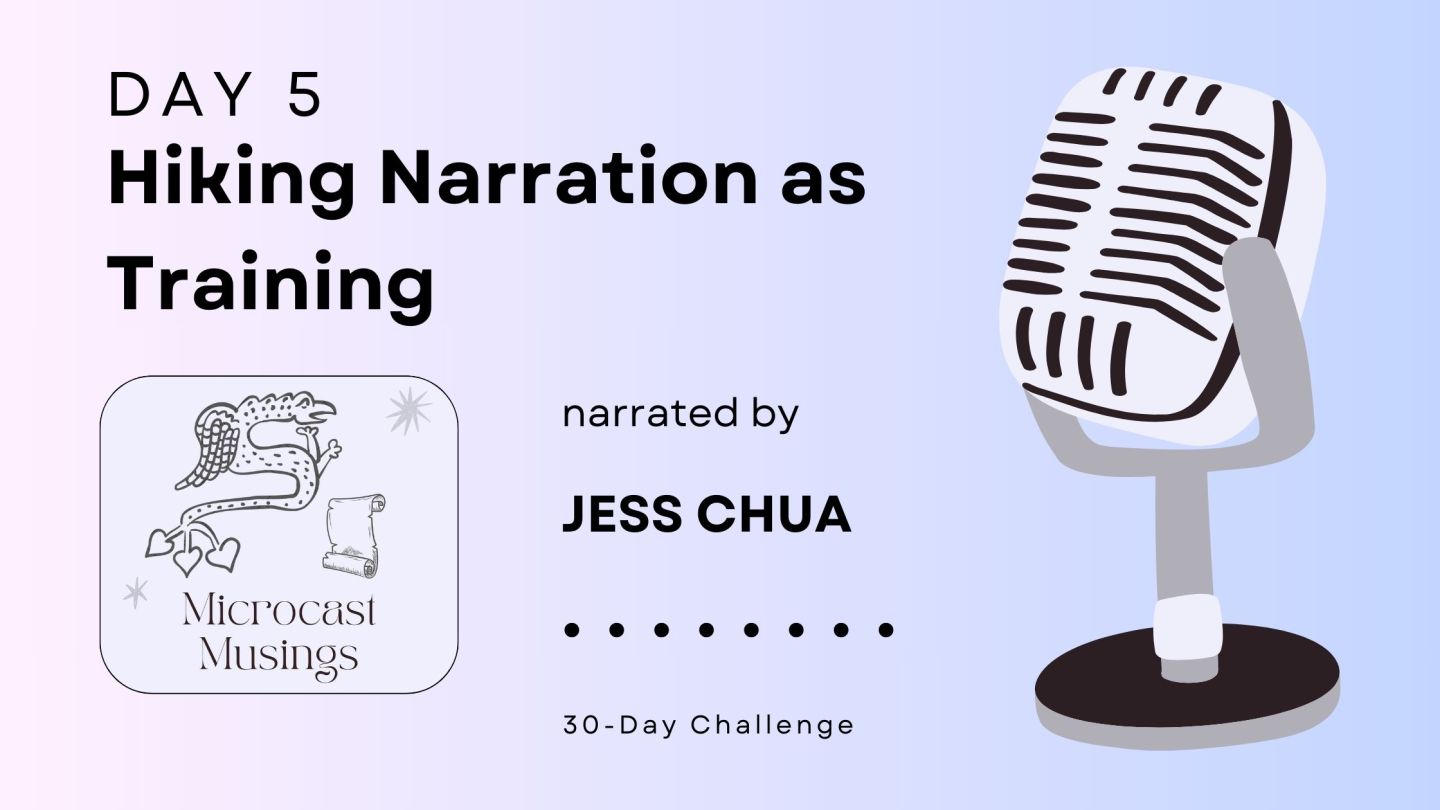 Microcast Day 5 – Hiking Narration as Training – Jess Chua